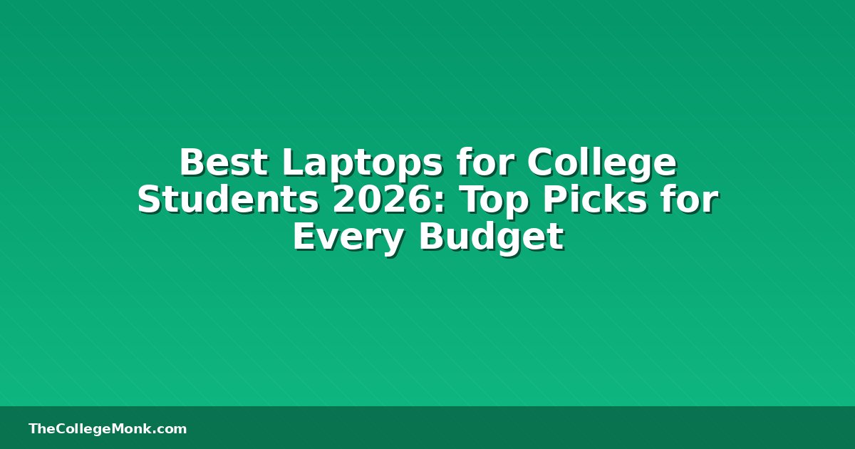 Best Laptops for College Students 2026: Top Picks for Every