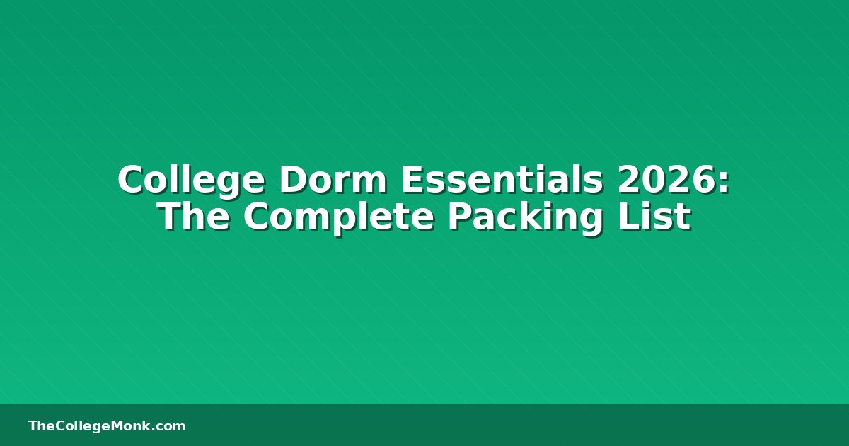 College Dorm Essentials 2026: The Complete Packing List