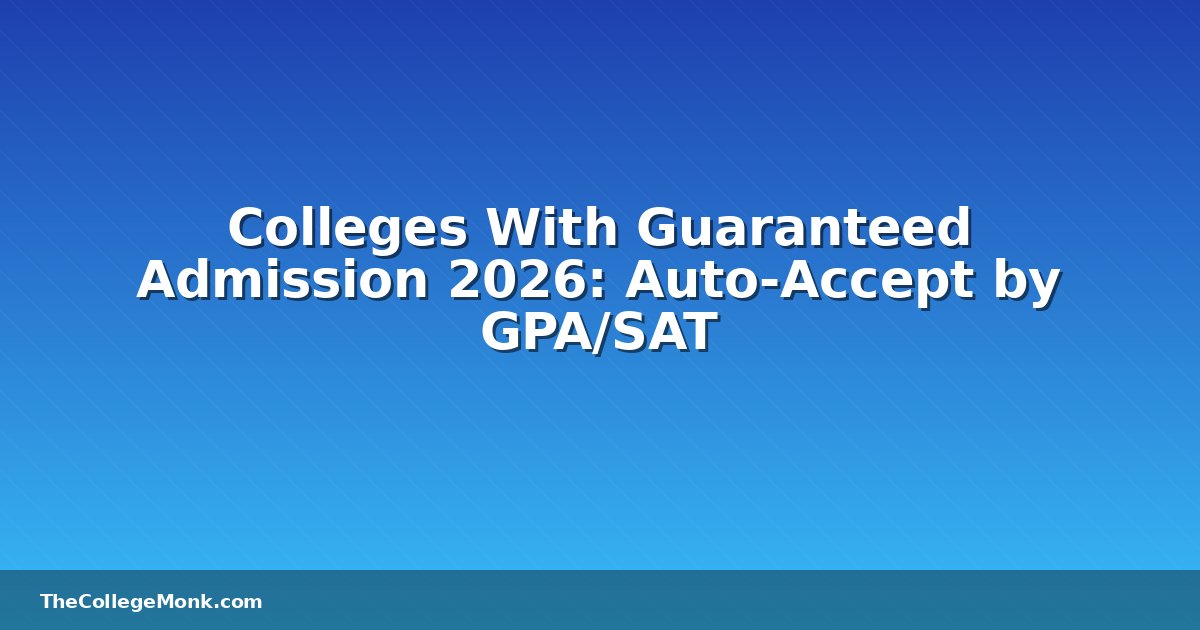 Colleges With Guaranteed Admission 2026: Auto-Accept by