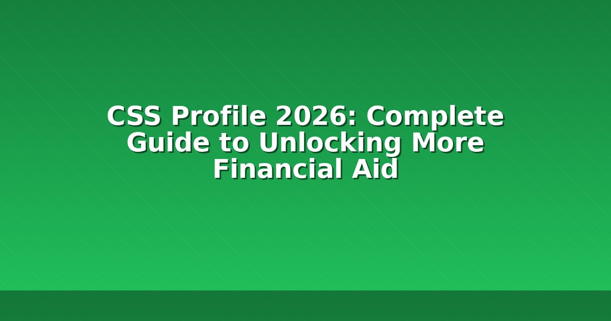 CSS Profile 2026: Complete Guide to Unlocking More