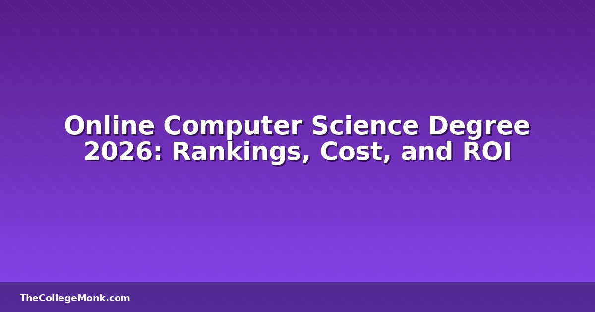 Online Computer Science Degree 2026: Rankings, Cost, and ROI