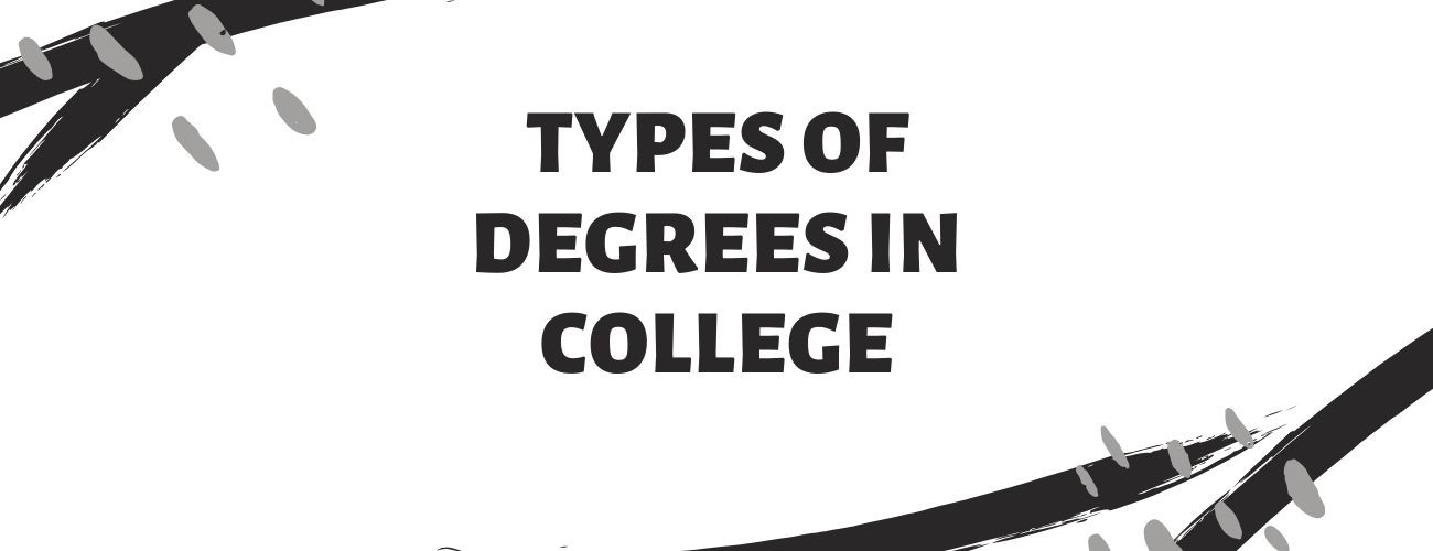 Types of Degrees in College Types of Degrees in College
