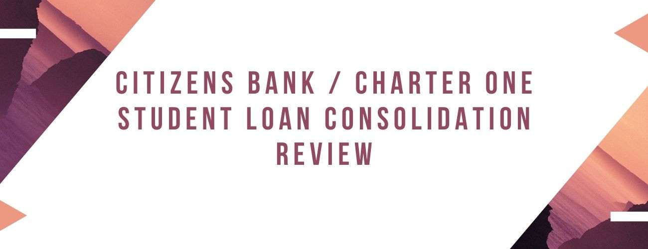 Citizens Bank Student Loan Consolidation Review - All you