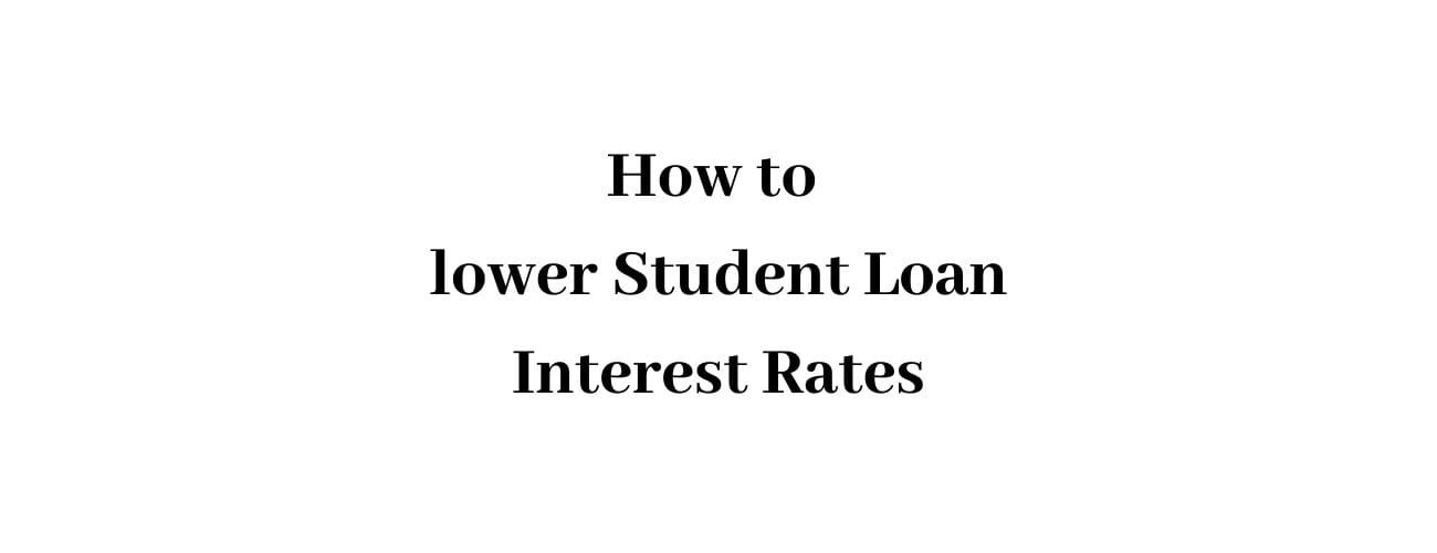 How To Lower Student Loan Interest Rate